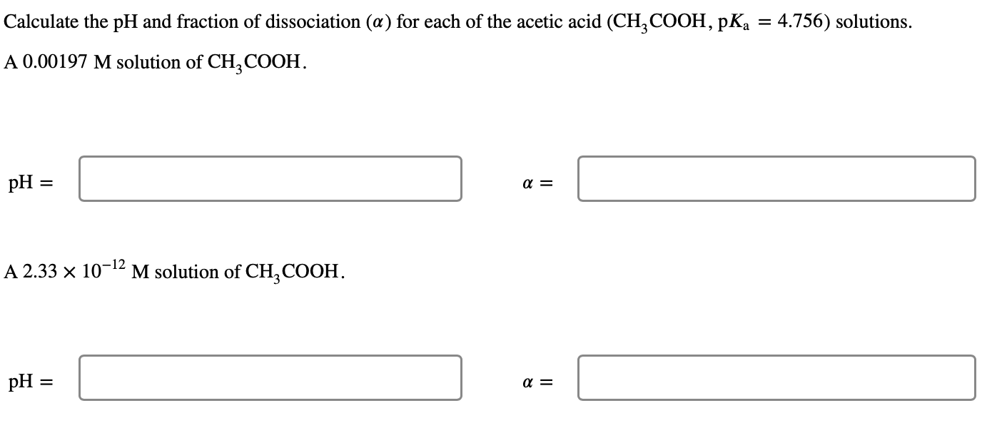 Solved Calculate the pH and fraction of dissociation (α) for | Chegg.com