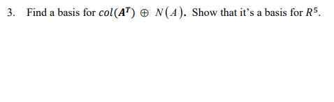 Solved 3. Find a basis for col(A) = n(A). Show that it's a | Chegg.com