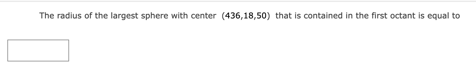 Solved The radius of the largest sphere with center | Chegg.com