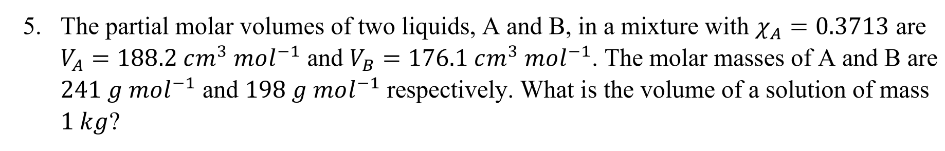 Solved 5. The partial molar volumes of two liquids, A and B, | Chegg.com