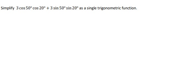 Solved Simplify 3 cos 50° cos 20° + 3 sin 50° sin 20° as a | Chegg.com