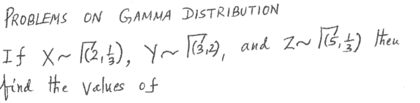 Solved PROBLEMS ON GAMMA DISTRIBUTION If X∼(2,31),Y∼(3,2), | Chegg.com