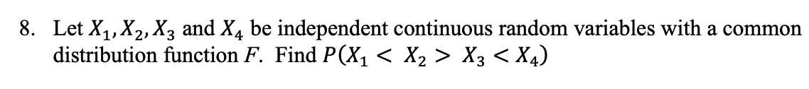 Solved 8 Let X1 X2 X3 And X4 Be Independent Continuous