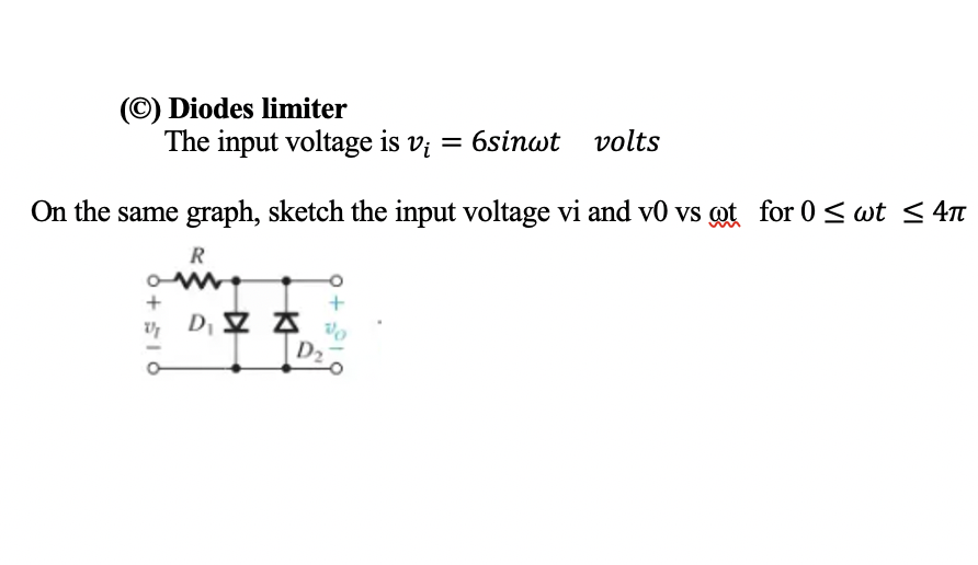 Solved (©) Diodes limiter The input voltage is vi = 6sinwt | Chegg.com