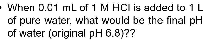 Solved · When 0.01 mL of 1 M HCl is added to 1 L of pure | Chegg.com