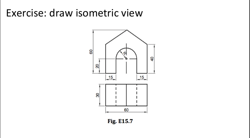 Solved Exercise: draw isometric view 60 40 20 15 15 30 60 | Chegg.com