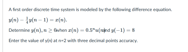 Solved A first order discrete time system is modeled by the | Chegg.com