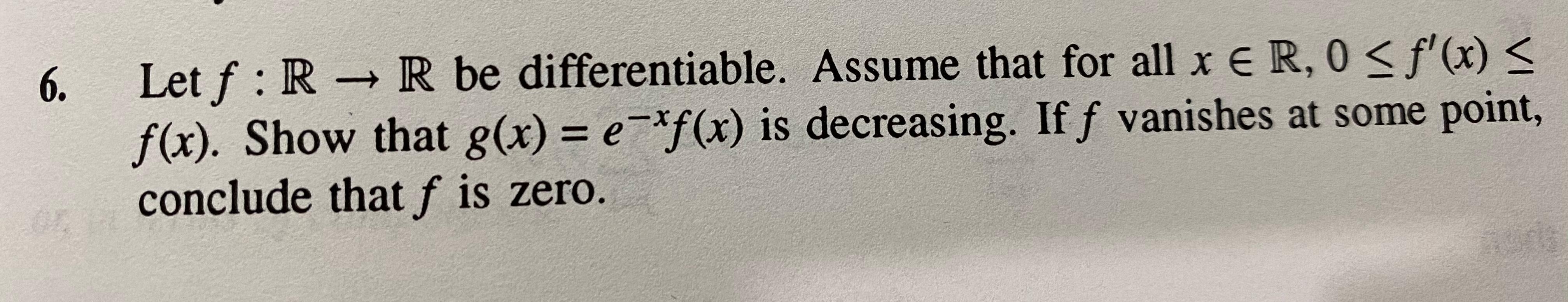 Solved 6. Let f:R → R be differentiable. Assume that for all | Chegg.com