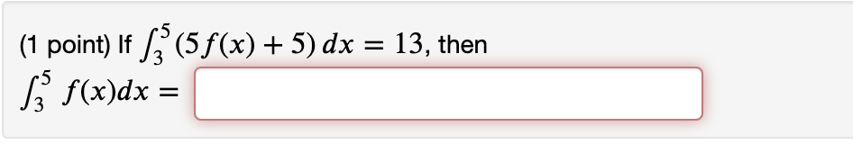 (1 point) If ∫35(5f(x)+5)dx=13∫35f(x)dx= | Chegg.com