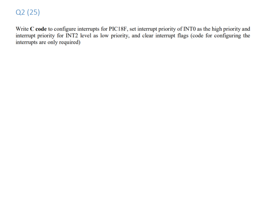 Solved Q2 (25) Write C code to configure interrupts for | Chegg.com