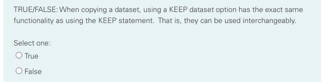 Solved TRUE/FALSE: When copying a dataset, using a KEEP | Chegg.com