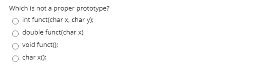 Solved Which is not a proper prototype? int funct(char x, | Chegg.com