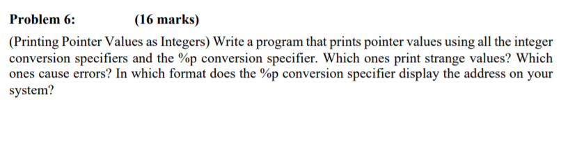 Solved Problem 6: (16 marks) (Printing Pointer Values as | Chegg.com