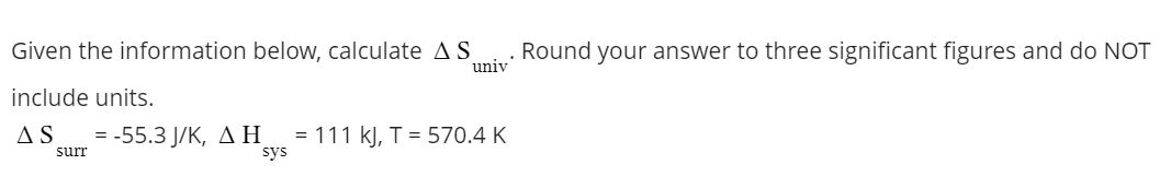 Solved Given the information below, calculate ΔSuniv . Round | Chegg.com