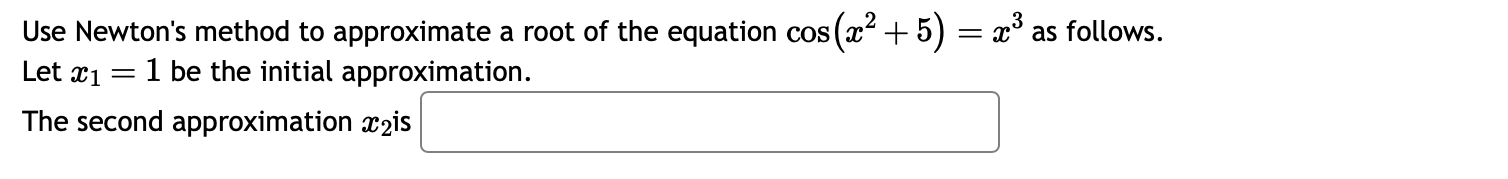 Solved Use Newton's method to approximate a root of the | Chegg.com