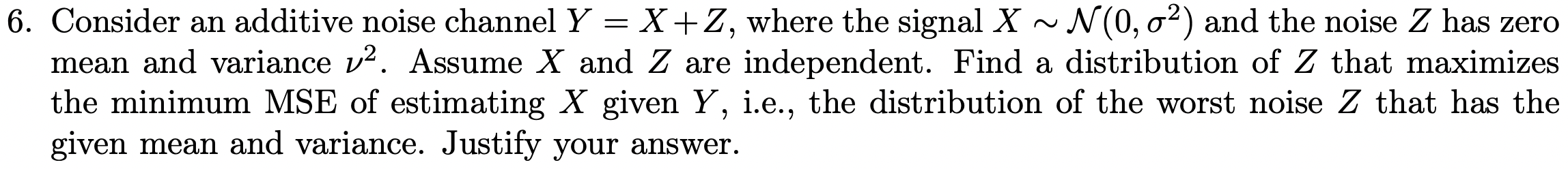 Solved = 6. Consider an additive noise channel Y = X+Z, | Chegg.com