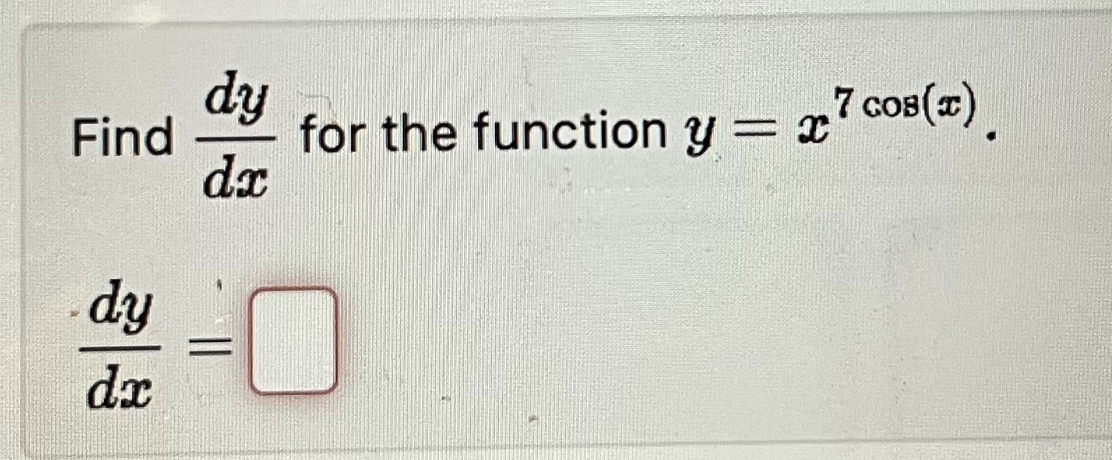 Solved Find dxdy for the function y=x7cos(x) dxdy= | Chegg.com