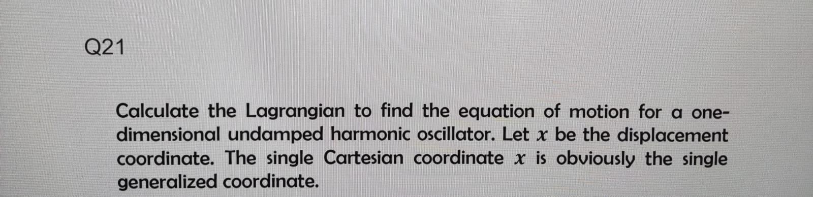 Solved 021 Calculate the Lagrangian to find the equation of | Chegg.com