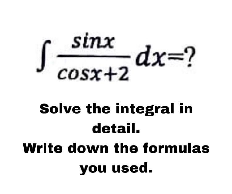 Solved ∫﻿﻿sinxcosx+2dx=Solve the integral indetail.Write | Chegg.com