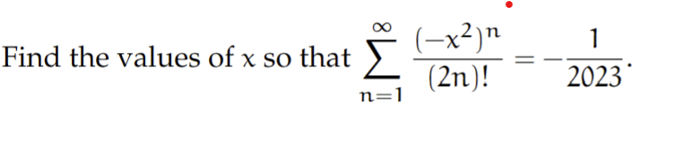 Solved Find the values of x so that ∑n=1∞(2n)!(−x2)n=−20231. | Chegg.com