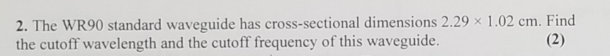 Solved 2. The WR90 standard waveguide has cross-sectional | Chegg.com