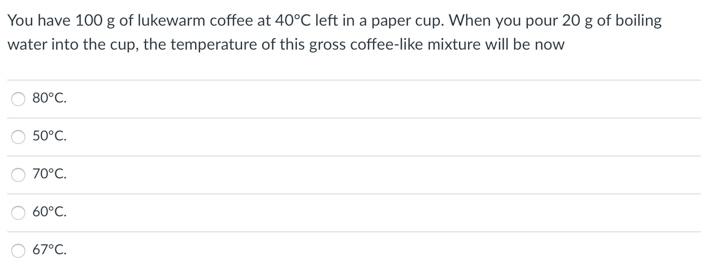 Solved You have 100 g of lukewarm coffee at 40°C left in a | Chegg.com