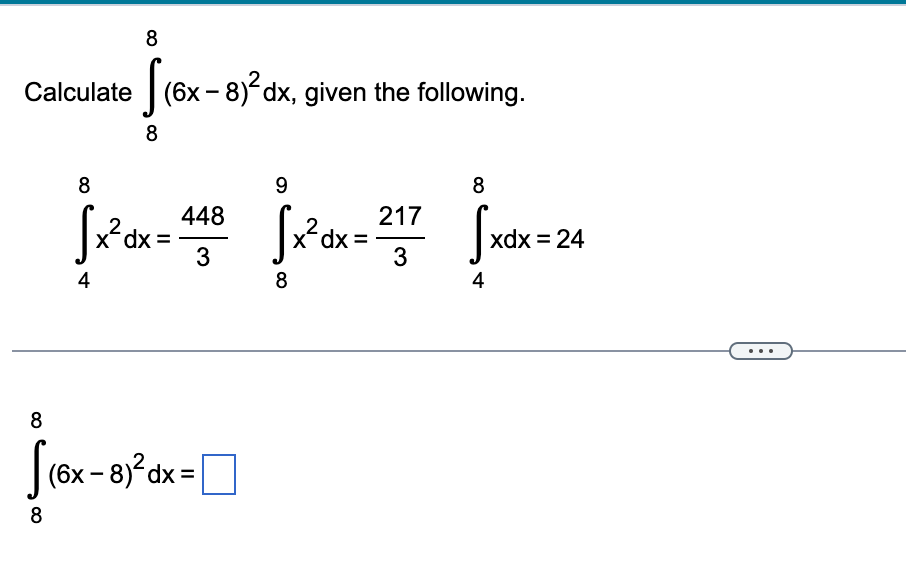 Solved Calculate (6x-8)² dx, given the following. 8 8 8 4 8 | Chegg.com
