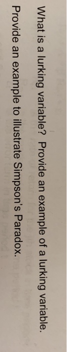 Solved What is a lurking variable? Provide an example of a | Chegg.com