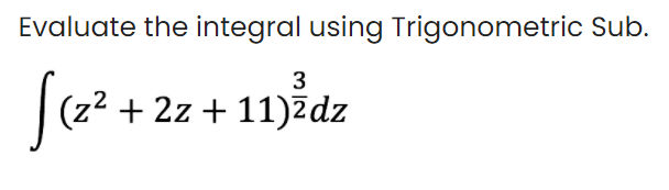 Solved Evaluate the integral using Trigonometric Sub. 3 (z2 | Chegg.com
