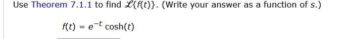 Solved Use Theorem 7.1.1 to find L{f(t)}. (Write your answer | Chegg.com