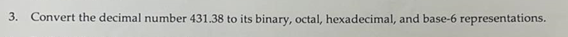 Solved 3. Convert the decimal number 431.38 to its binary, | Chegg.com