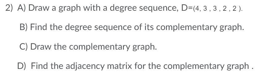 Solved 2) A) Draw a graph with a degree sequence, | Chegg.com