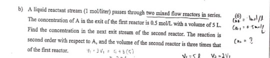 Solved b) A liquid reactant stream (1 mol/liter) passes | Chegg.com