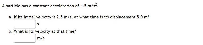 Solved A particle has a constant acceleration of 4.5 m/s2 a. | Chegg.com