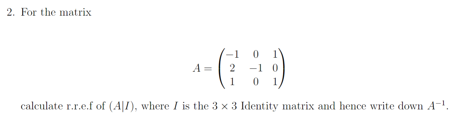 Solved 2. For the matrix A=⎝⎛−1210−10101⎠⎞ calculate r.r.e.f | Chegg.com