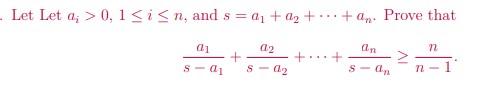 Solved Let Let ai>0,1≤i≤n, and s=a1+a2+⋯+an. Prove that | Chegg.com