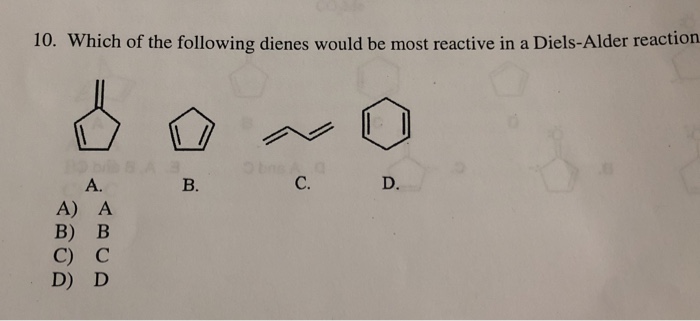 Solved 10. Which of the following dienes would be most | Chegg.com