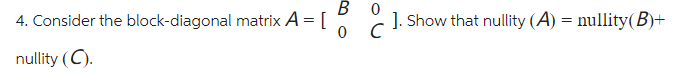 Solved 4. Consider the block-diagonal matrix A=[B00C]. Show | Chegg.com