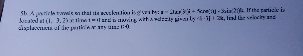 Solved 5b. A particle travels so that its acceleration is | Chegg.com