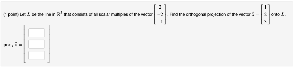 Solved -10 4 (1 point) Compute the orthogonal projection of | Chegg.com