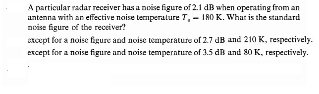 Solved A particular radar receiver has a noise figure of 2.1 | Chegg.com