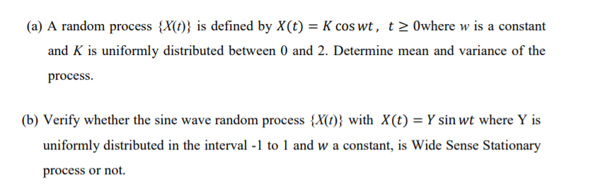 Solved (a) A random process {X(t)} is defined by X(t) = K | Chegg.com
