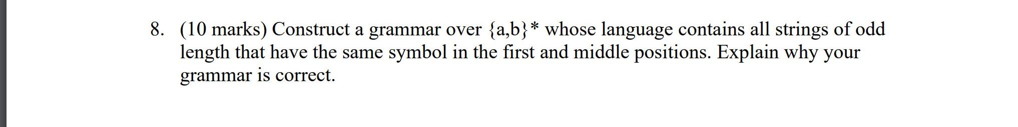 Solved (10 marks) Construct a grammar over {a,b}∗ whose | Chegg.com