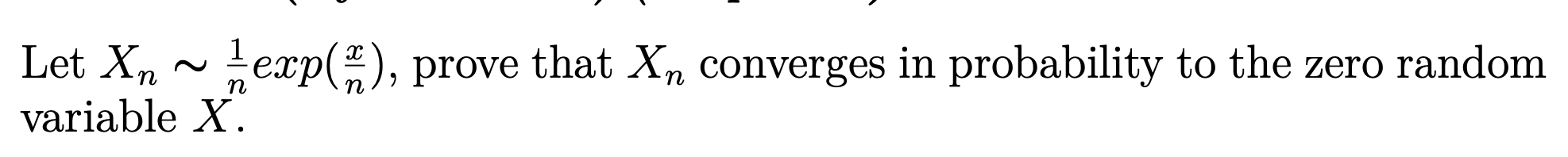 Solved Let Xn ∼ 1/n exp( x/n ), prove that Xn converges in | Chegg.com