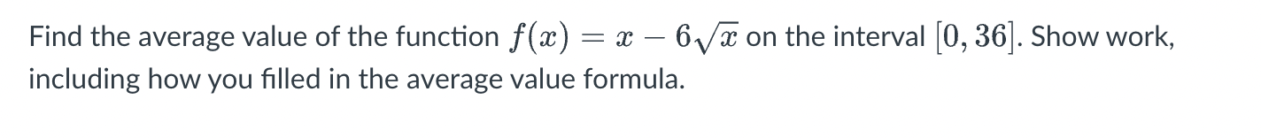 Solved Find the average value of the function f(x)=x−6x on | Chegg.com
