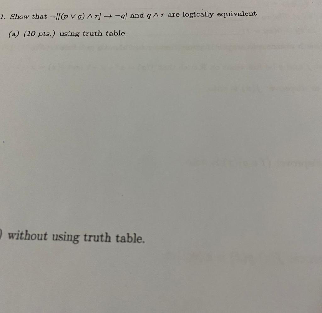 Solved 1. Show that ¬[[(p∨q)∧r]→¬q] and q∧r are logically | Chegg.com