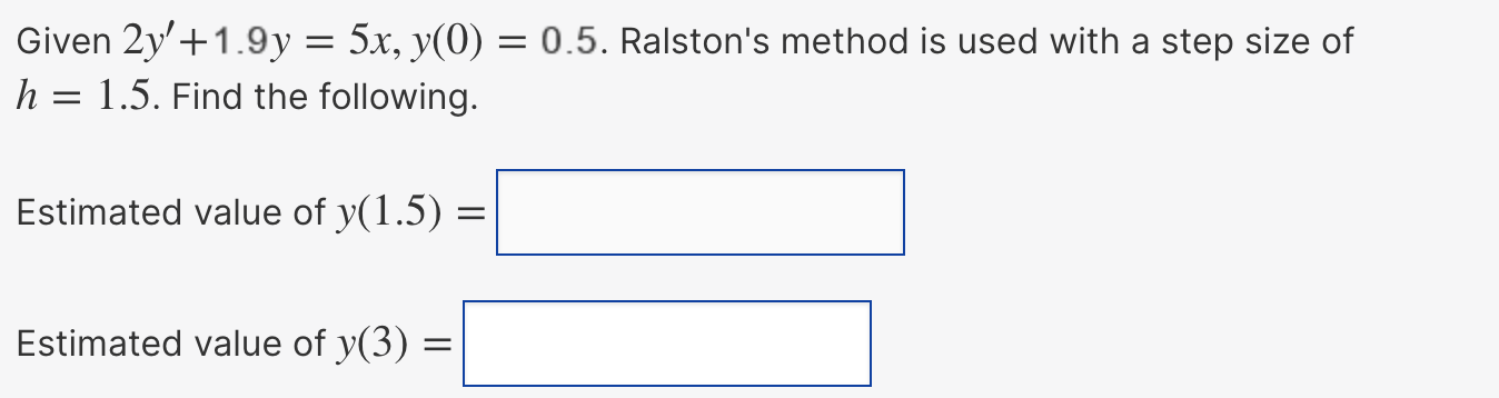 Solved Given 2y' +1.9y = 5x, y(0) = 0.5. Ralston's method is | Chegg.com