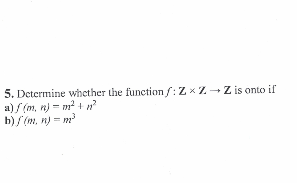 Solved 5. Determine whether the function f: Z* Z → Z is onto | Chegg.com