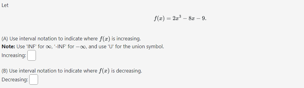 Solved f(x)=2x3−8x−9 (A) Use interval notation to indicate | Chegg.com