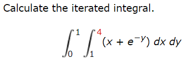 Solved Calculate the iterated integral.∫01∫14(x+e-y)dxdy | Chegg.com